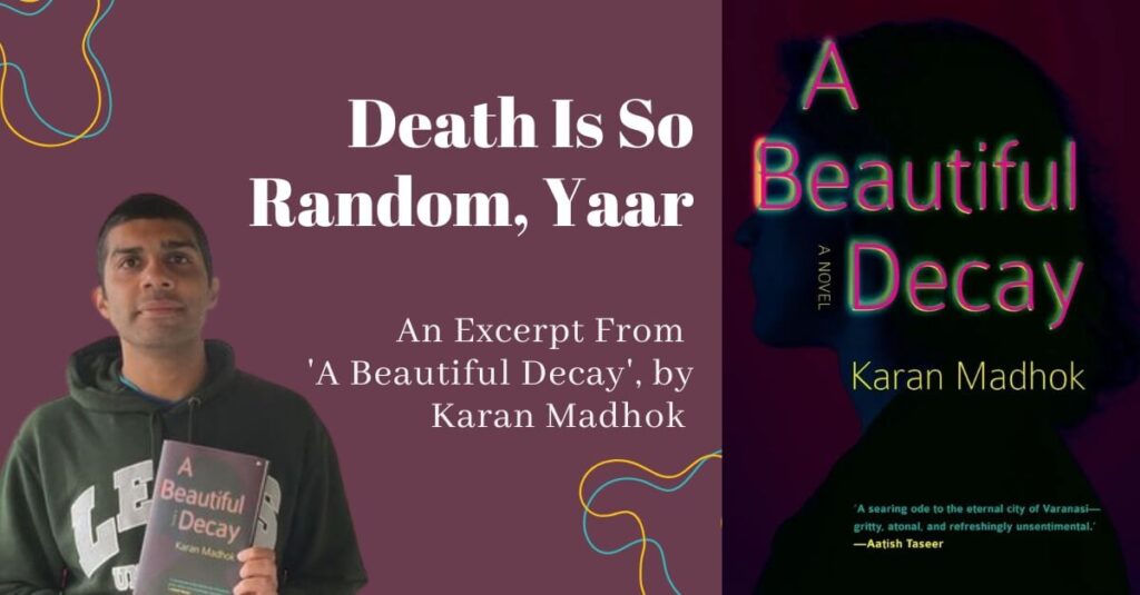 Death Is So Random, Yaar: An Excerpt from Karan Madhok’s A Beautiful ...